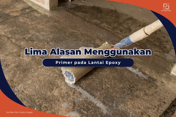 Lima Alasan Menggunakan Primer Pada Lantai Epoxy - CSM