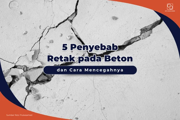 5 Penyebab Retak Pada Beton Dan Cara Mencegahnya - CSM